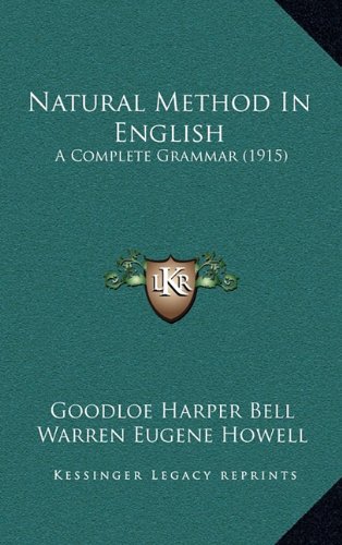 Natural Method In English: A Complete Grammar by Goodloe Harper Bell ...