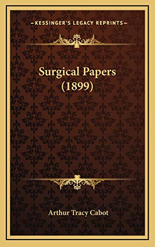Surgical Papers (1899) by Arthur Tracy Cabot | Goodreads