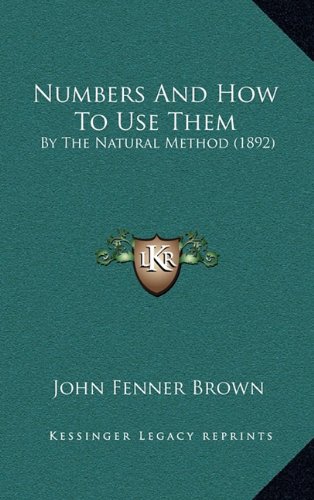Numbers And How To Use Them: By The Natural Method by John F. Brown ...