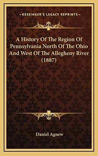 A History Of The Region Of Pennsylvania North Of The Ohio And West Of ...