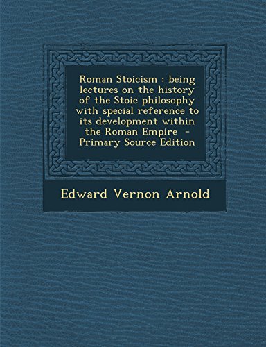 Roman Stoicism: being lectures on the history of the Stoic philosophy ...