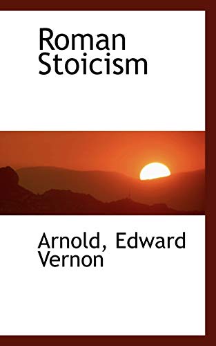 Roman Stoicism by Arnold Edward Vernon | Goodreads