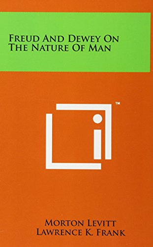 Freud and Dewey on the Nature of Man by Morton Levitt | Goodreads