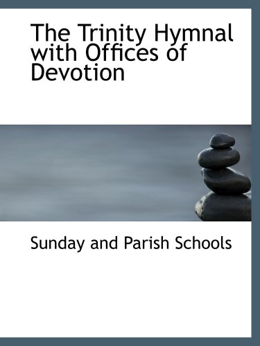 The Trinity Hymnal with Offices of Devotion by Sunday And Parish ...