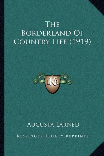 The Borderland Of Country Life (1919) by Augusta Larned | Goodreads