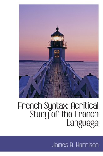 French Syntax: Acritical Study of the French Language by James Albert ...