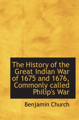 The History of the Great Indian War of 1675 and 1676, Commonly called ...