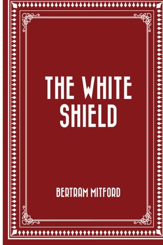 The White Shield by Bertram Mitford | Goodreads