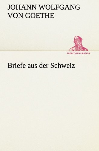 Briefe aus der Schweiz (German Edition) by Johann Wolfgang von Goethe ...