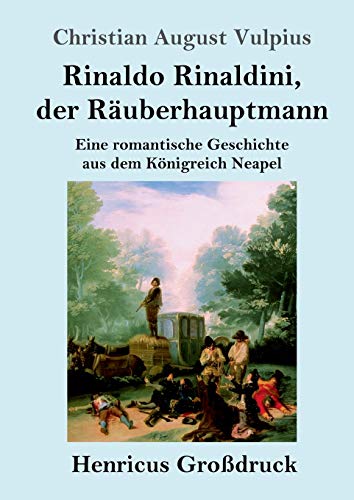 Rinaldo Rinaldini, der Räuberhauptmann (Großdruck): Eine romantische ...