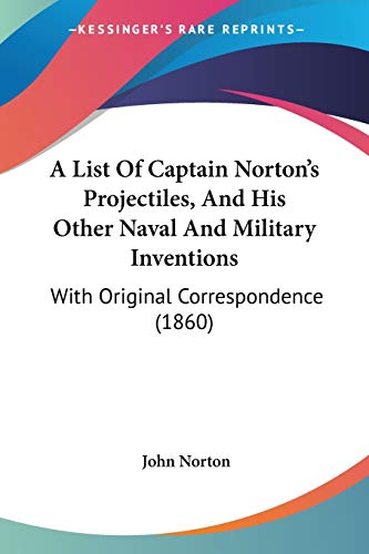 A List Of Captain Norton's Projectiles, And His Other Naval And ...