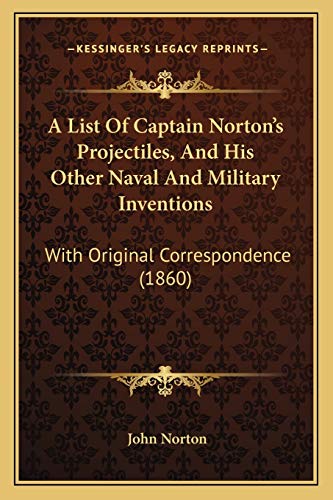 A List Of Captain Norton's Projectiles, And His Other Naval And ...