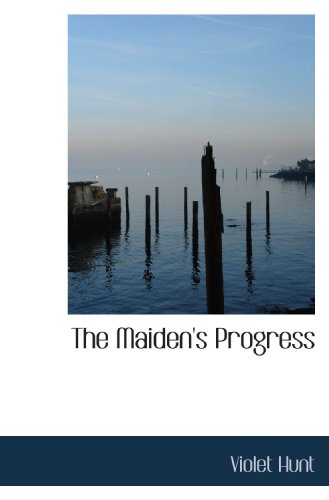 The Maiden's Progress by Violet Hunt | Goodreads
