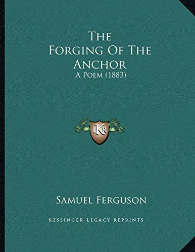The Forging Of The Anchor: A Poem (1883) by Samuel Ferguson | Goodreads