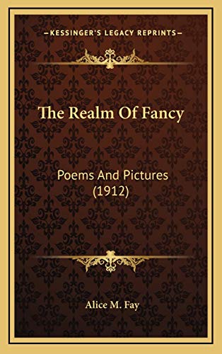 The Realm Of Fancy: Poems And Pictures (1912) by Alice M. Fay | Goodreads