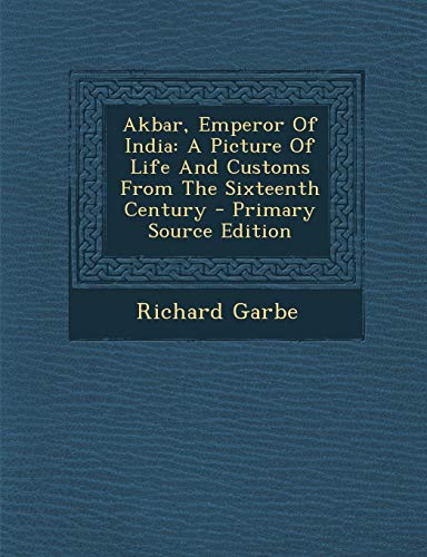 Akbar, Emperor Of India: A Picture Of Life And Customs From The ...