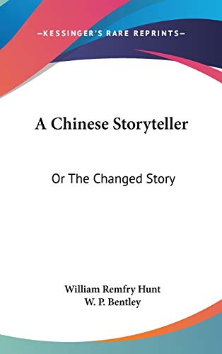 A Chinese Storyteller: Or The Changed Story by William Remfry Hunt ...