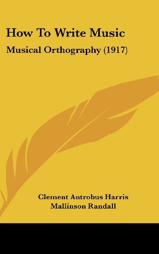 How To Write Music: Musical Orthography (1917) by Clement A. Harris ...