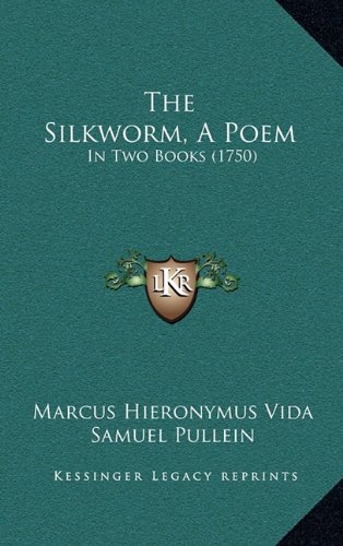 The Silkworm, A Poem: In Two Books (1750) by Marcus Hieronymus Vida ...