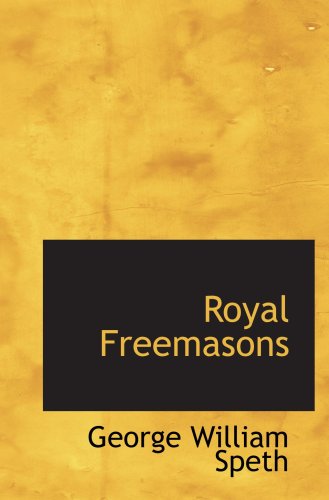 Royal Freemasons by George William Speth | Goodreads