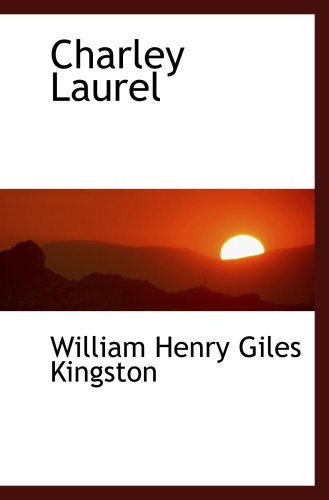 Charley Laurel by William Henry Giles Kingston | Goodreads