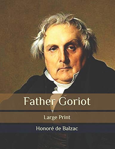 Father Goriot: Large Print by Honoré de Balzac | Goodreads