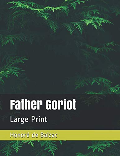 Father Goriot: Large Print by Honoré de Balzac | Goodreads