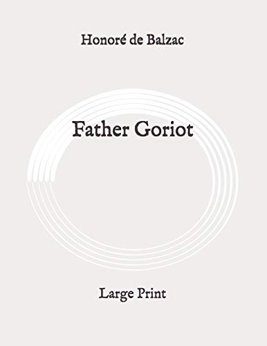 Father Goriot: Large Print by Honoré de Balzac | Goodreads