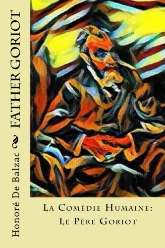 Father Goriot: La Comédie Humaine: Le Père Goriot by Honoré de Balzac ...