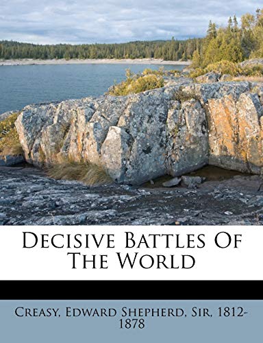 Decisive battles of the world by Edward Shepherd Creasy | Goodreads