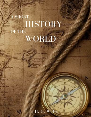 A Short History of the World: With Original illustrations by H.G. Wells ...