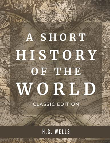 A Short History of the World: With Original Illustrations by H.G. Wells ...