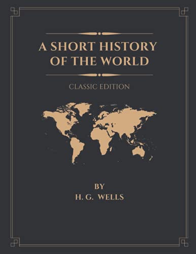 A Short History of the World: With original illustrations by H.G. Wells ...