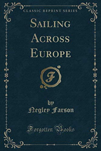 Sailing Across Europe (Classic Reprint) by Negley Farson | Goodreads