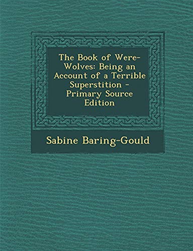 The Book of Were-Wolves: Being an Account of a Terrible Superstition ...