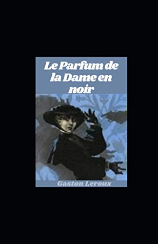 Le Parfum de la Dame en noir illustree by Gaston Leroux | Goodreads