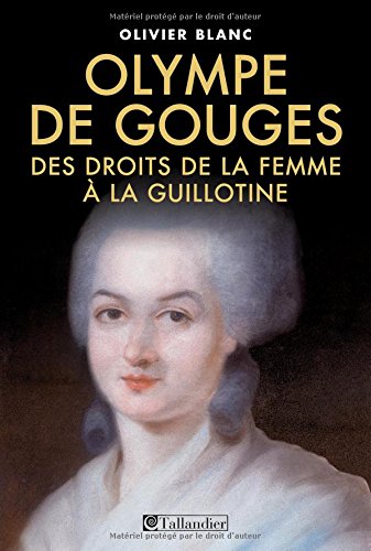 Olympe de Gouges: Des droits de la femme à la guillotine by Olivier ...