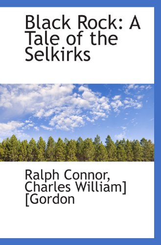 Black Rock: A Tale of the Selkirks by Ralph Connor | Goodreads