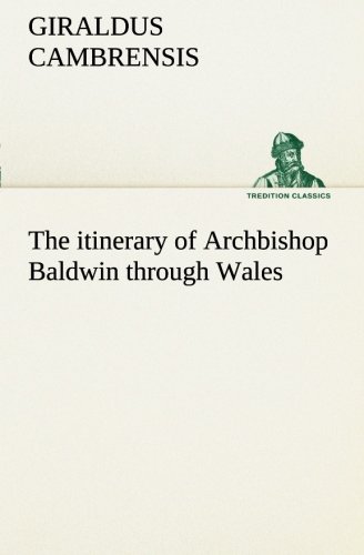 The itinerary of Archbishop Baldwin through Wales by Gerald of Wales ...