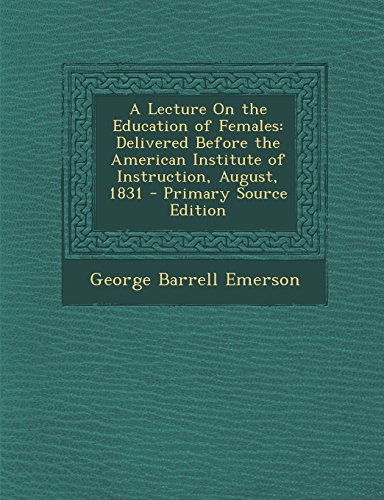 A Lecture On the Education of Females: Delivered Before the American ...