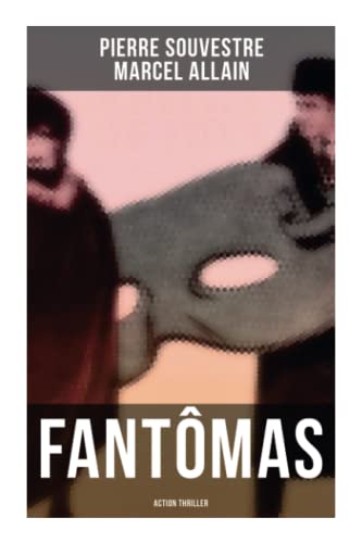 Fantômas: Action Thriller by Pierre Souvestre | Goodreads