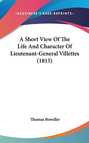 A Short View of the Life and Character of Lieutenant-general Villettes ...