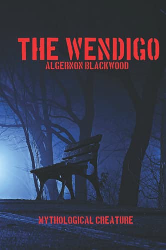 The Wendigo: a mythological creature by Algernon Blackwood | Goodreads