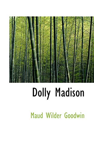 Dolly Madison (Bibliolife Reproduction Series) by Maud Wilder Goodwin ...