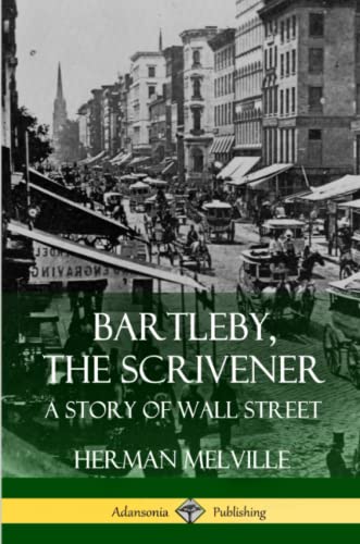 Bartleby, the Scrivener: A Story of Wall Street by Herman Melville ...