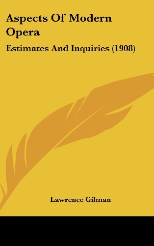 Aspects Of Modern Opera: Estimates And Inquiries by Lawrence Gilman ...