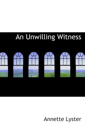An Unwilling Witness by Annette Lyster | Goodreads