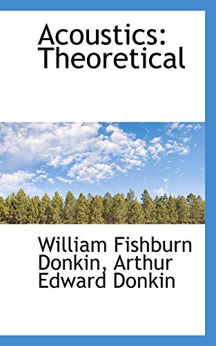 Acoustics: Theoretical by William Fishburn Donkin | Goodreads