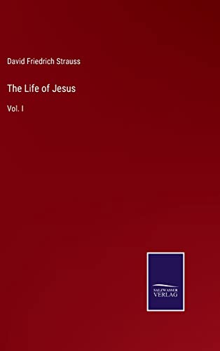 The Life of Jesus: Vol. I by David Friedrich Strauss | Goodreads
