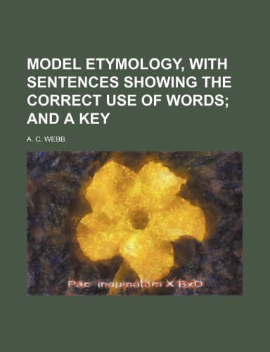 Model etymology, with sentences showing the correct use of words by ...
